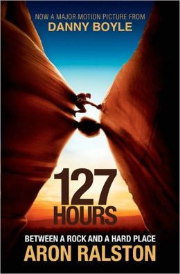 127 Hours: Between a Rock and a Hard Place by Aron Ralston ...